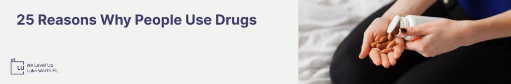 25 Reasons Why People Use Drugs | We Level Up Lake Worth FL